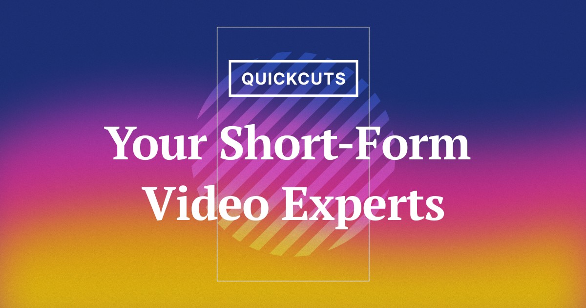 QuickCuts: Your Short-Form Video Experts