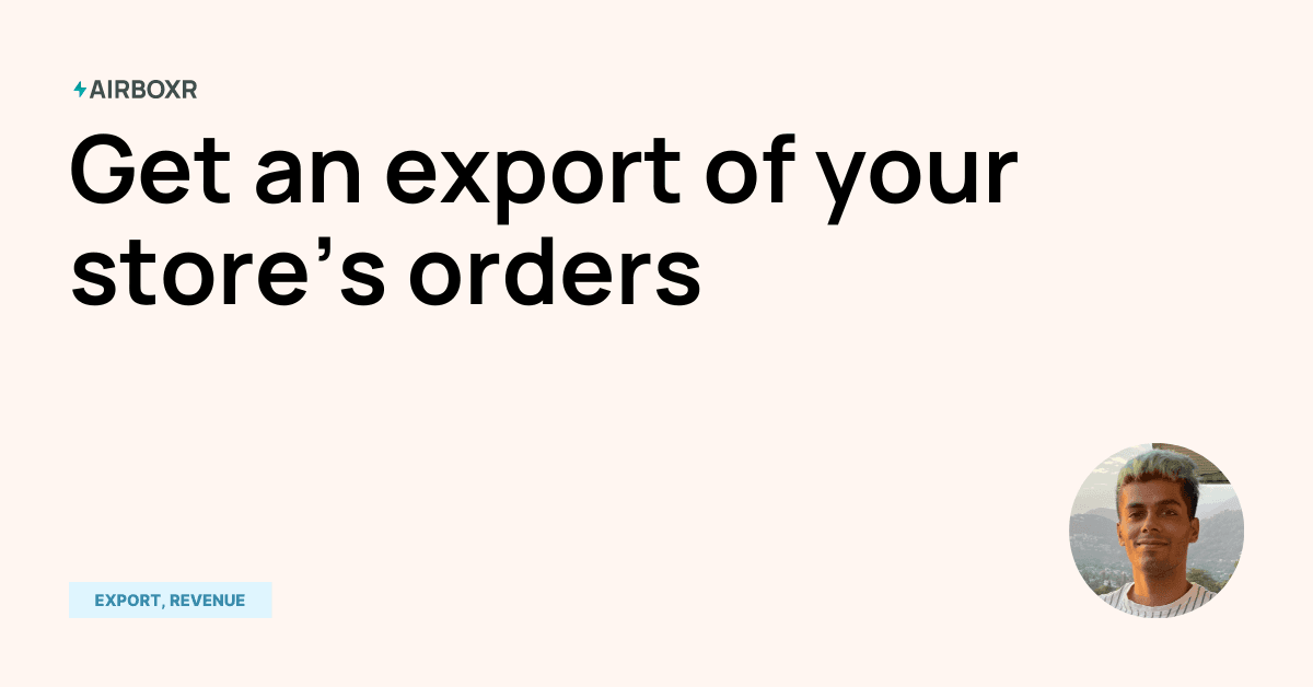 Get an export of your store's orders - Airboxr