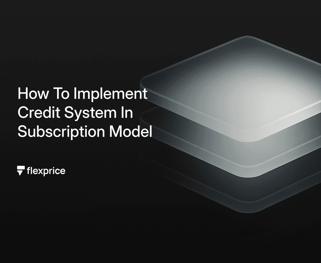 How to Implement Credit System in Subscription Model in 2025 | Flexprice