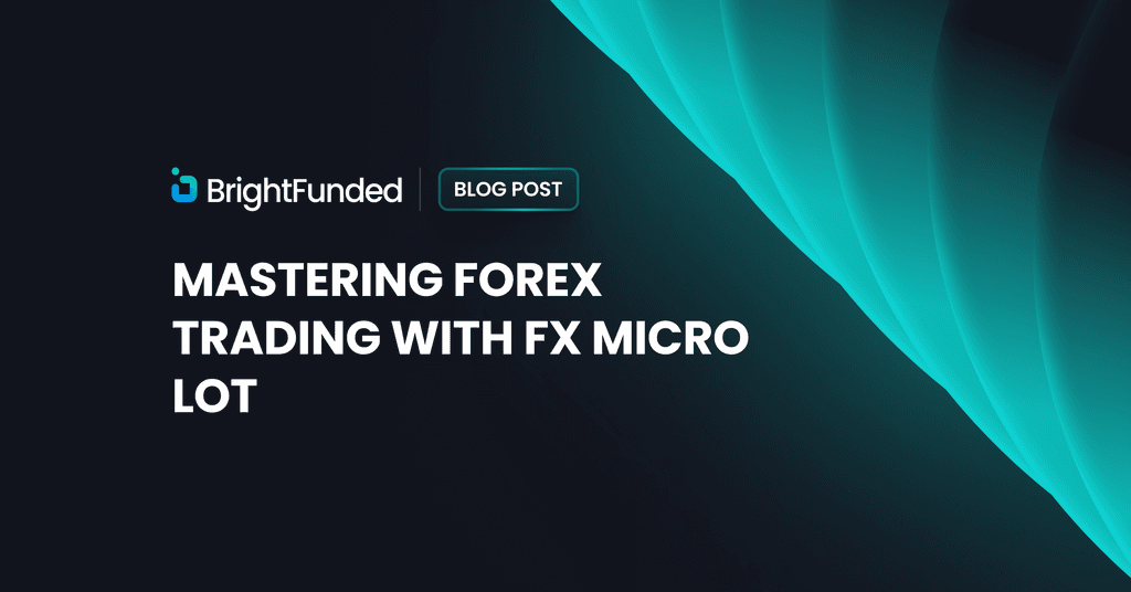 Mastering Forex Trading with FX Micro Lot - BrightFunded