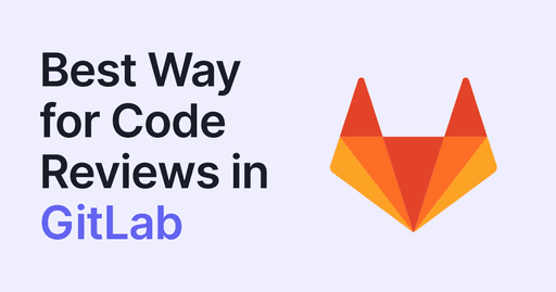GitLab Code Reviews: Best Practices, Merge Requests & Examples [2025]