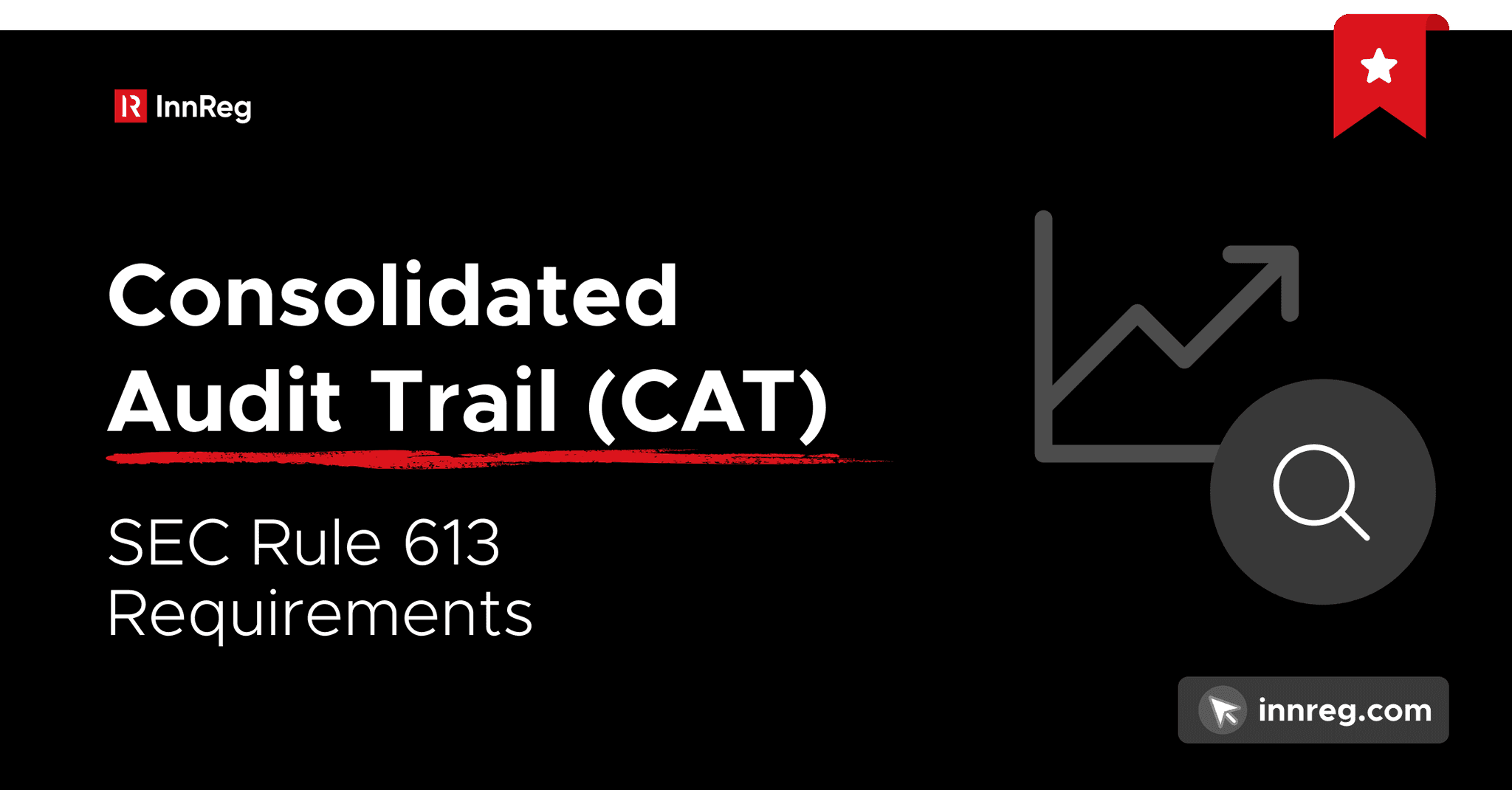 Consolidated Audit Trail (CAT): SEC Rule 613 Requirements