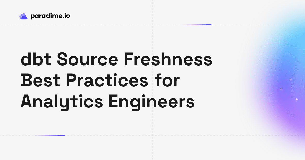 Paradime - dbt™ Source Freshness: Best Practices for Analytics ...