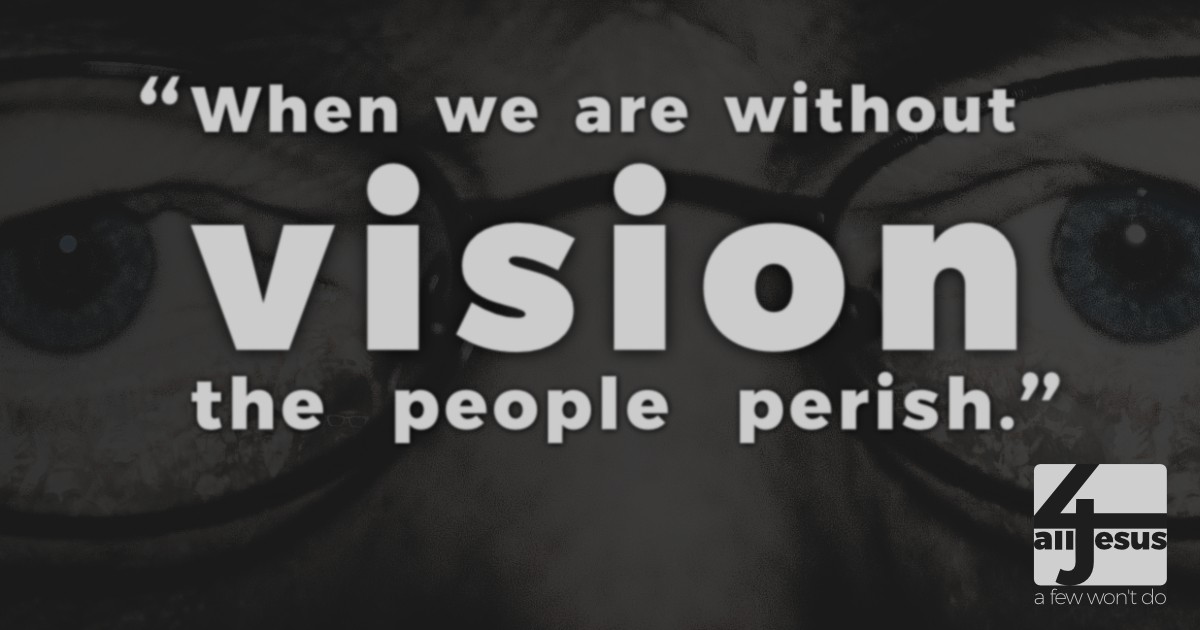 The Importance of Vision, And Why Very Few Have One - All 4 Jesus . Life
