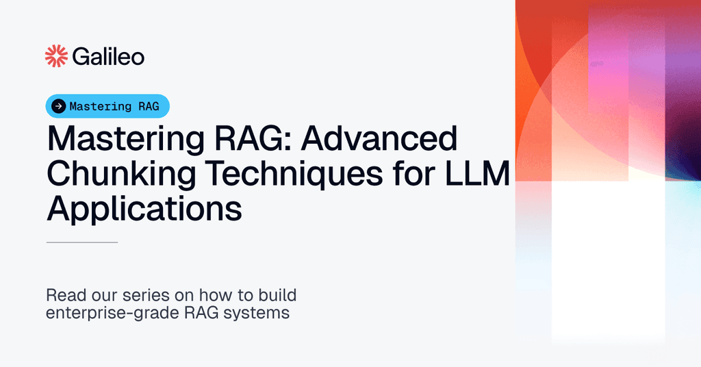 Mastering RAG: Advanced Chunking Techniques for LLM Applications