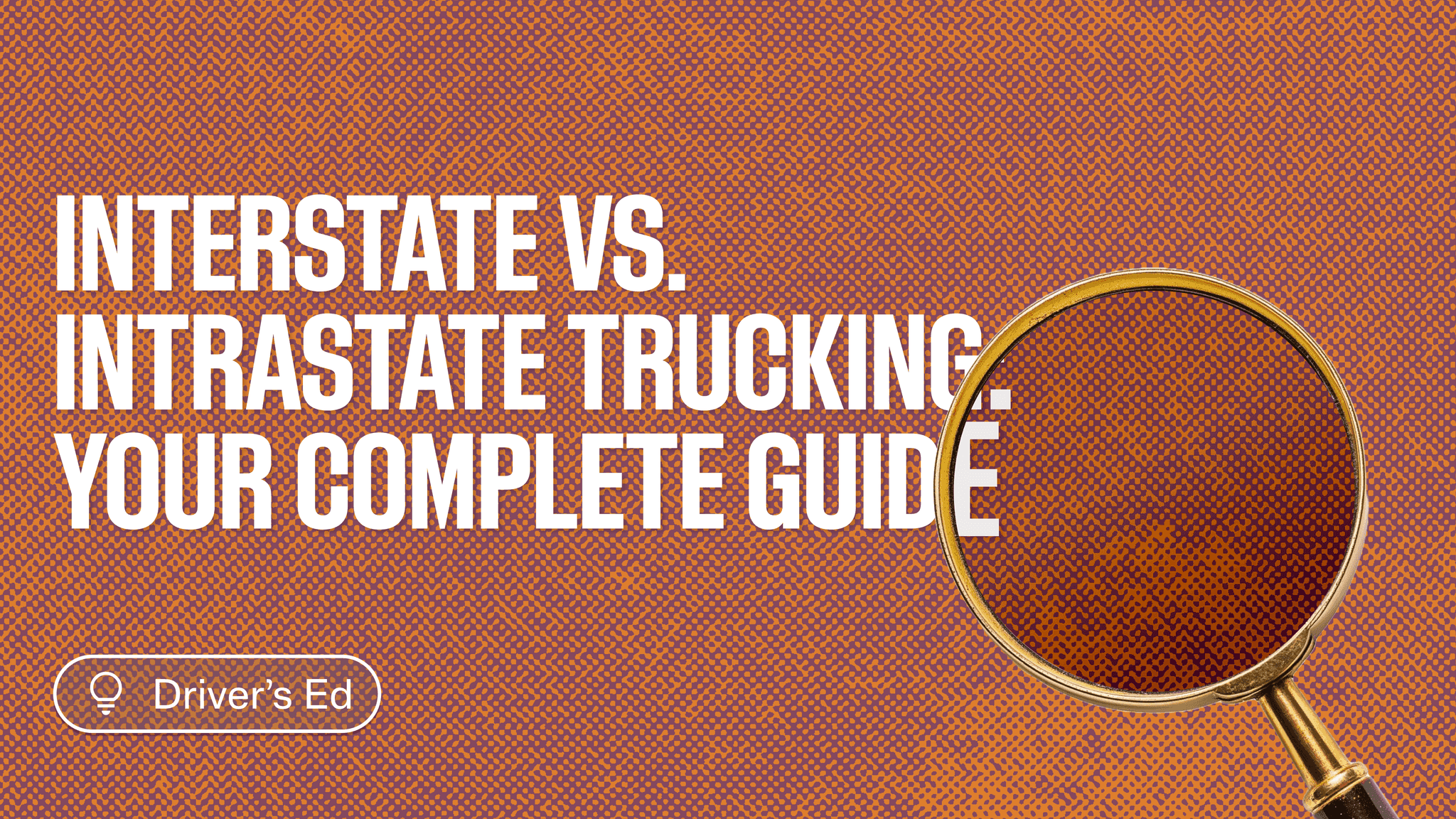 Interstate vs. Intrastate Trucking: Your Complete Guide