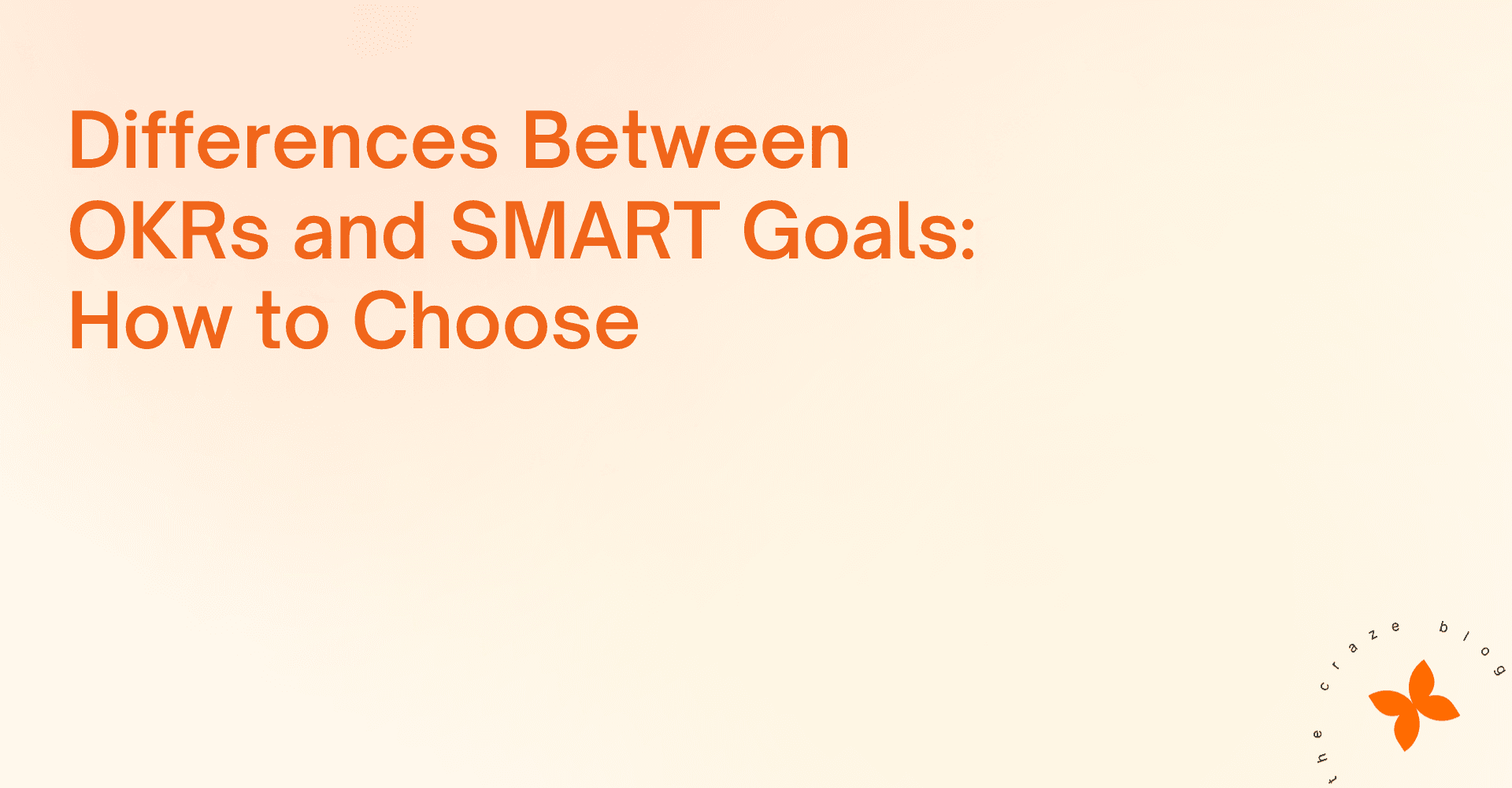 OKR vs SMART Goals: Key Differences & How to Choose