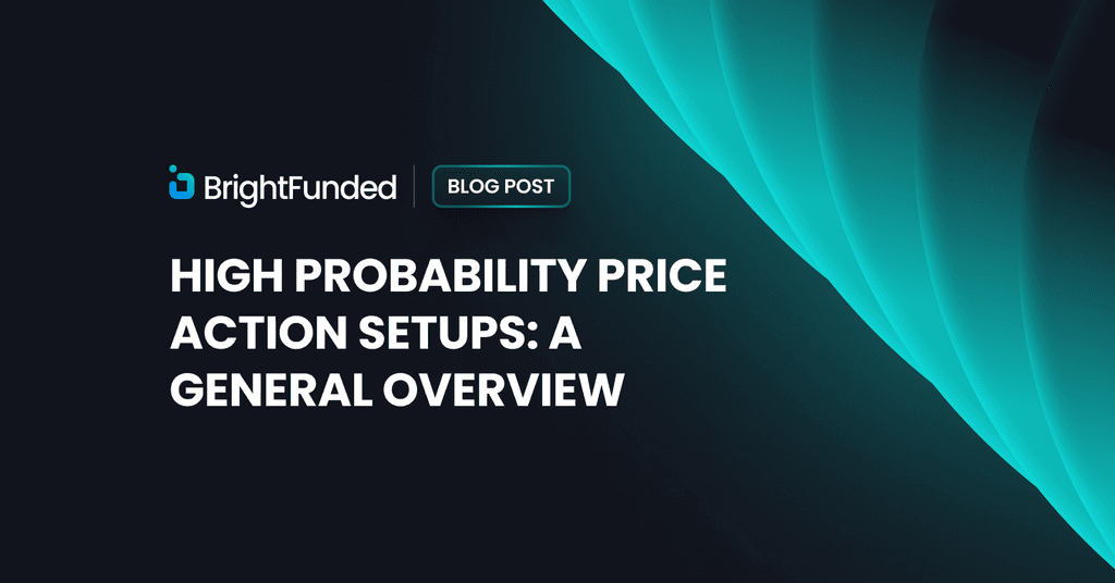 High Probability Price Action Setups: A General Overview - BrightFunded