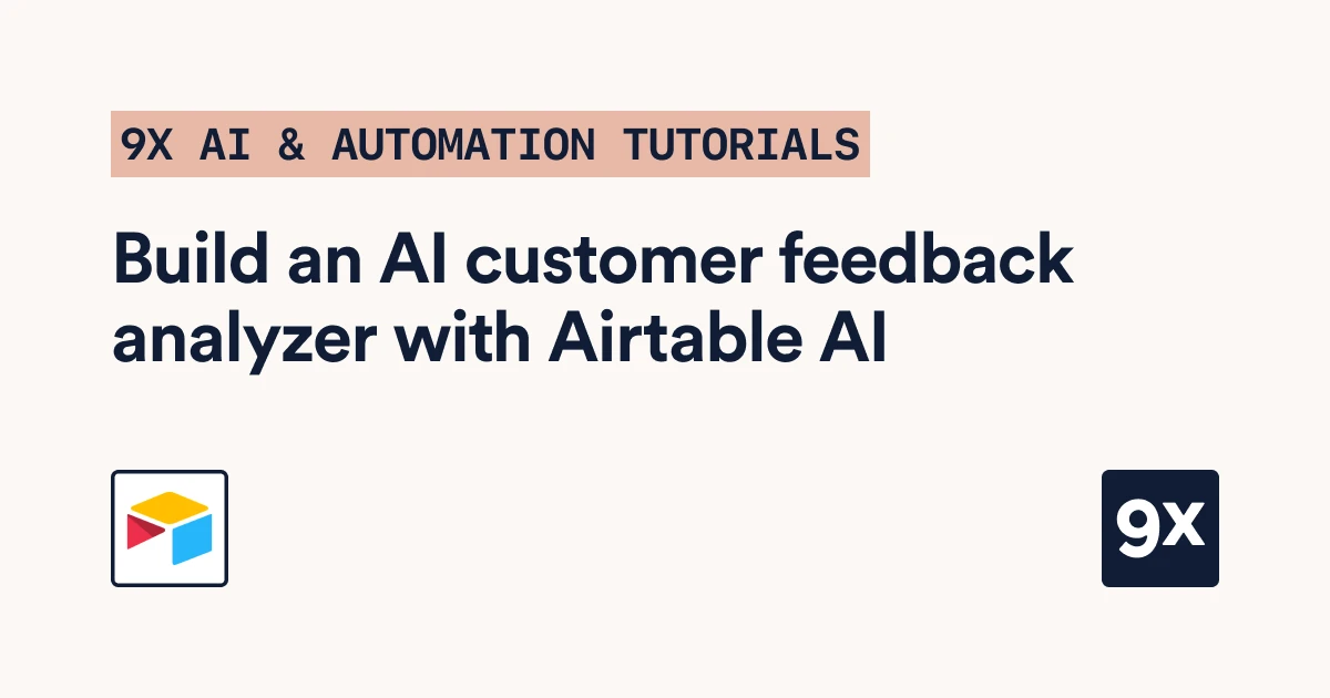 9x | Build an AI customer feedback analyzer with Airtable AI