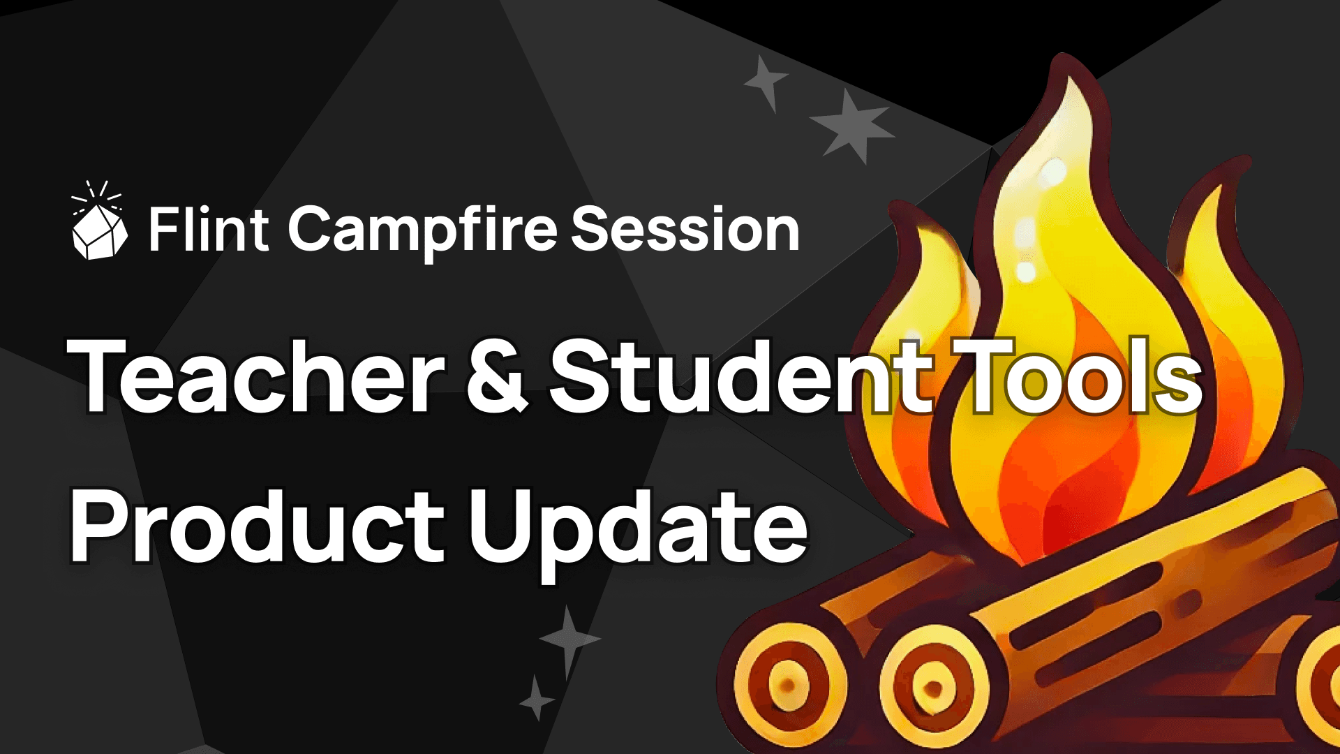 Campfire Session — Teacher and Student Tools Product Update | Flint