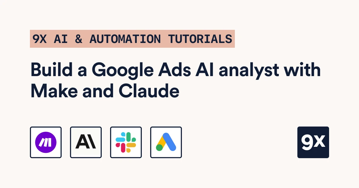 9x | Build a Google Ads AI Analyst with Make & Claude