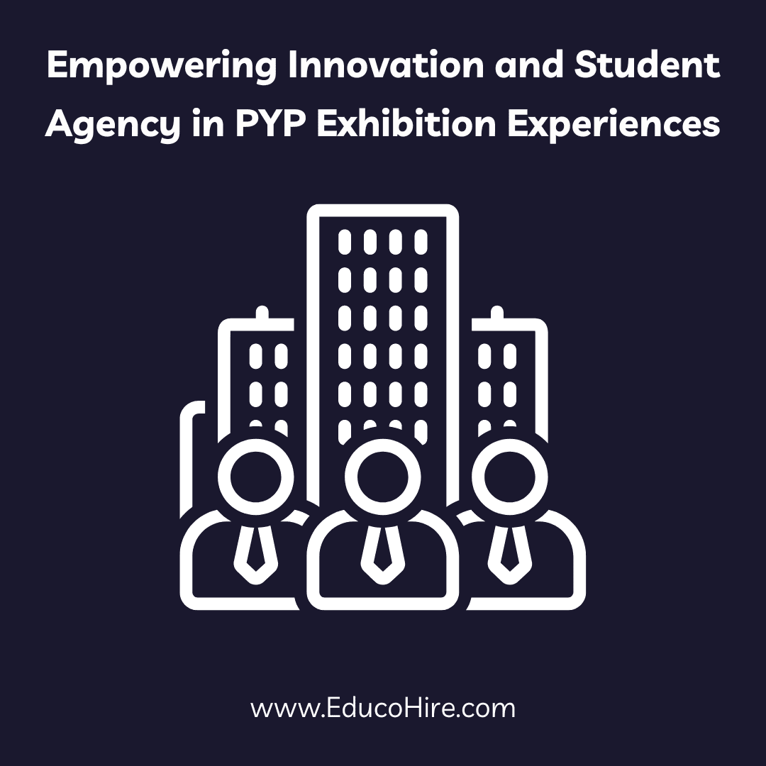 Empowering Innovation and Student Agency in PYP Exhibition Experiences