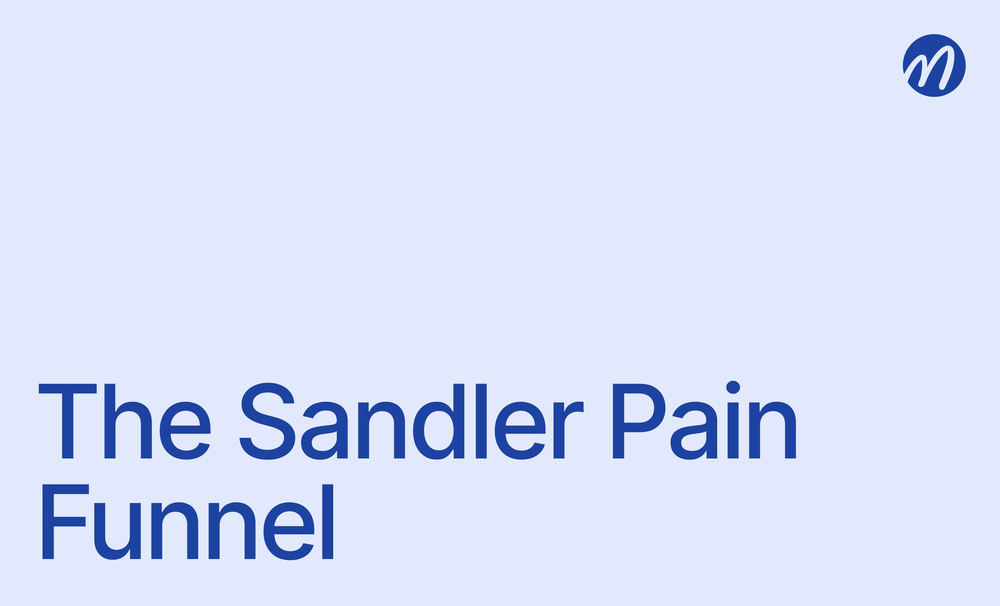 The Sandler Pain Funnel: Uncovering Clients' True Problems to Boost Sales
