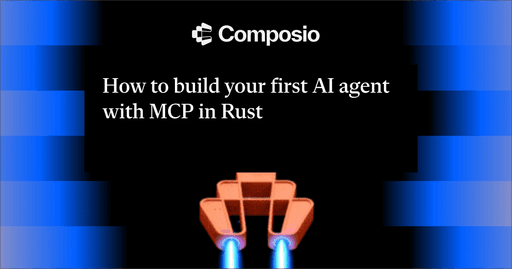 How to build your first AI agent with MCP in Rust - Composio