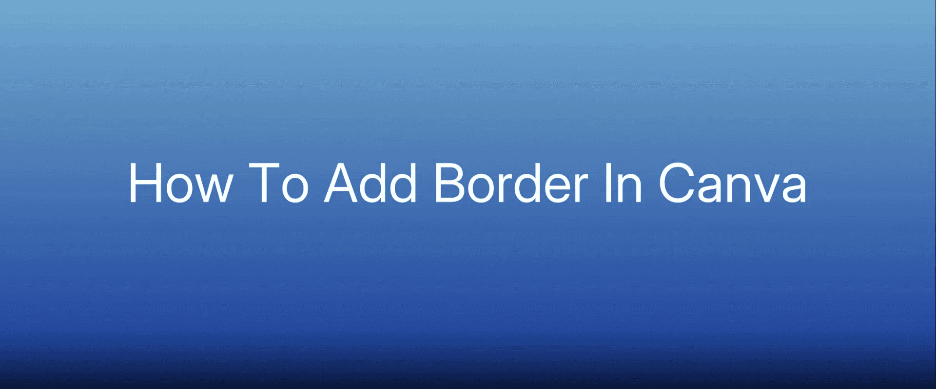 How to Add a Border in Canva – Quick and Easy Steps - 1 minute video guide