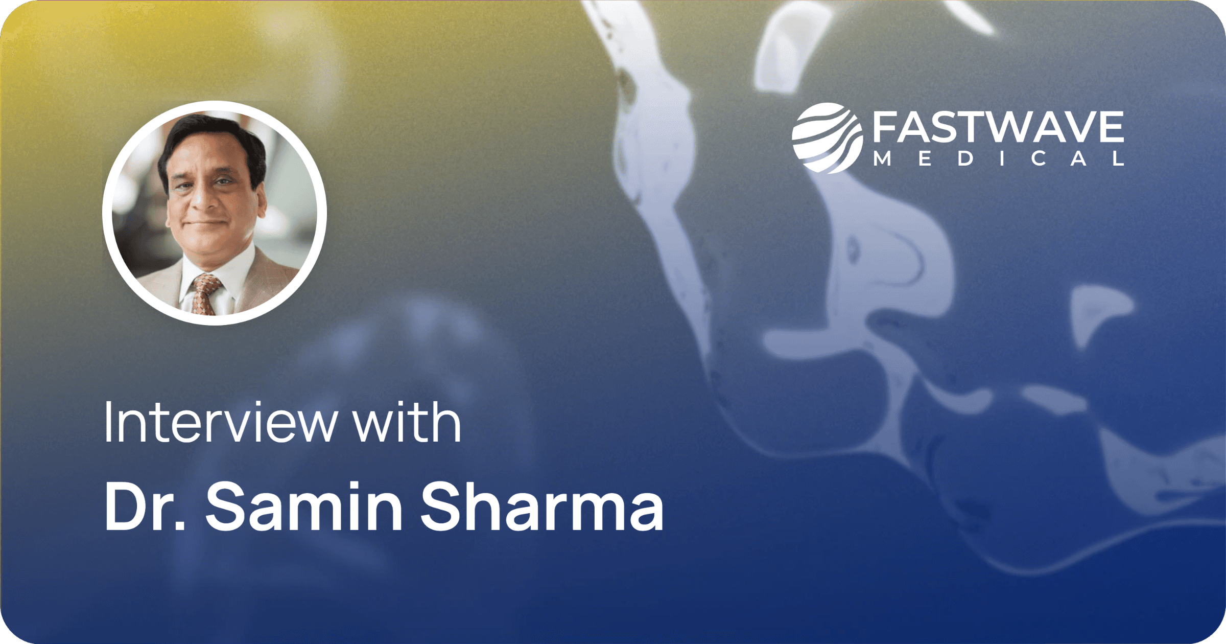 Interview with Dr. Samin Sharma | FastWave Medical