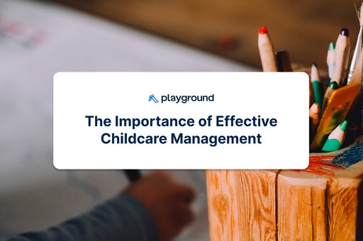 The Importance of Effective Childcare Management - Playground | The ...