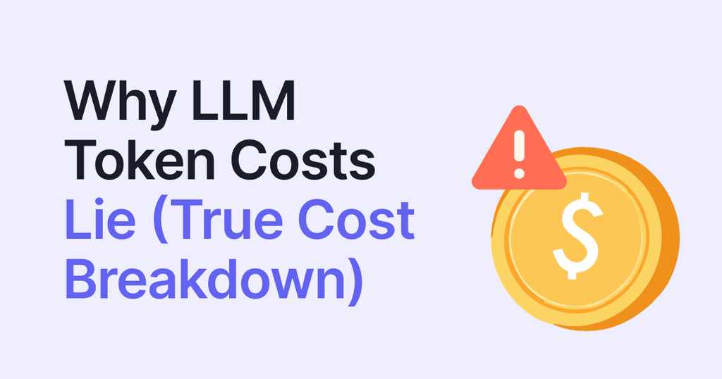 Why LLM Token Costs Lie (True Cost Breakdown)