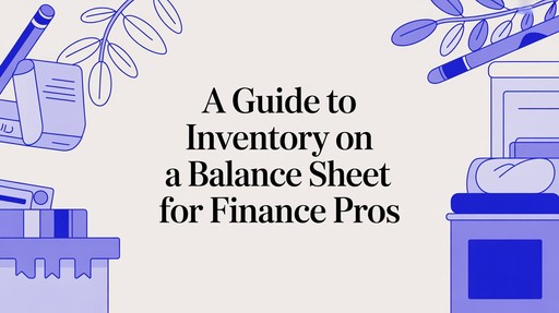 A Guide to Inventory on a Balance Sheet for Finance Pros - AskStanley ...