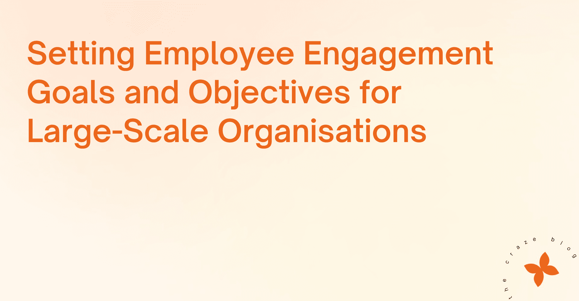 Setting Employee Engagement Goals for Large-Scale Organisations
