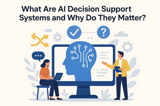 What Are AI Decision Support Systems and Why Do They Matter?