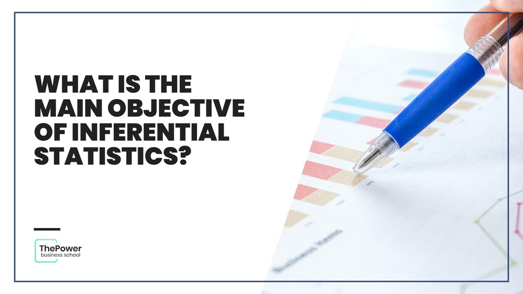 What is the main objective of inferential statistics?