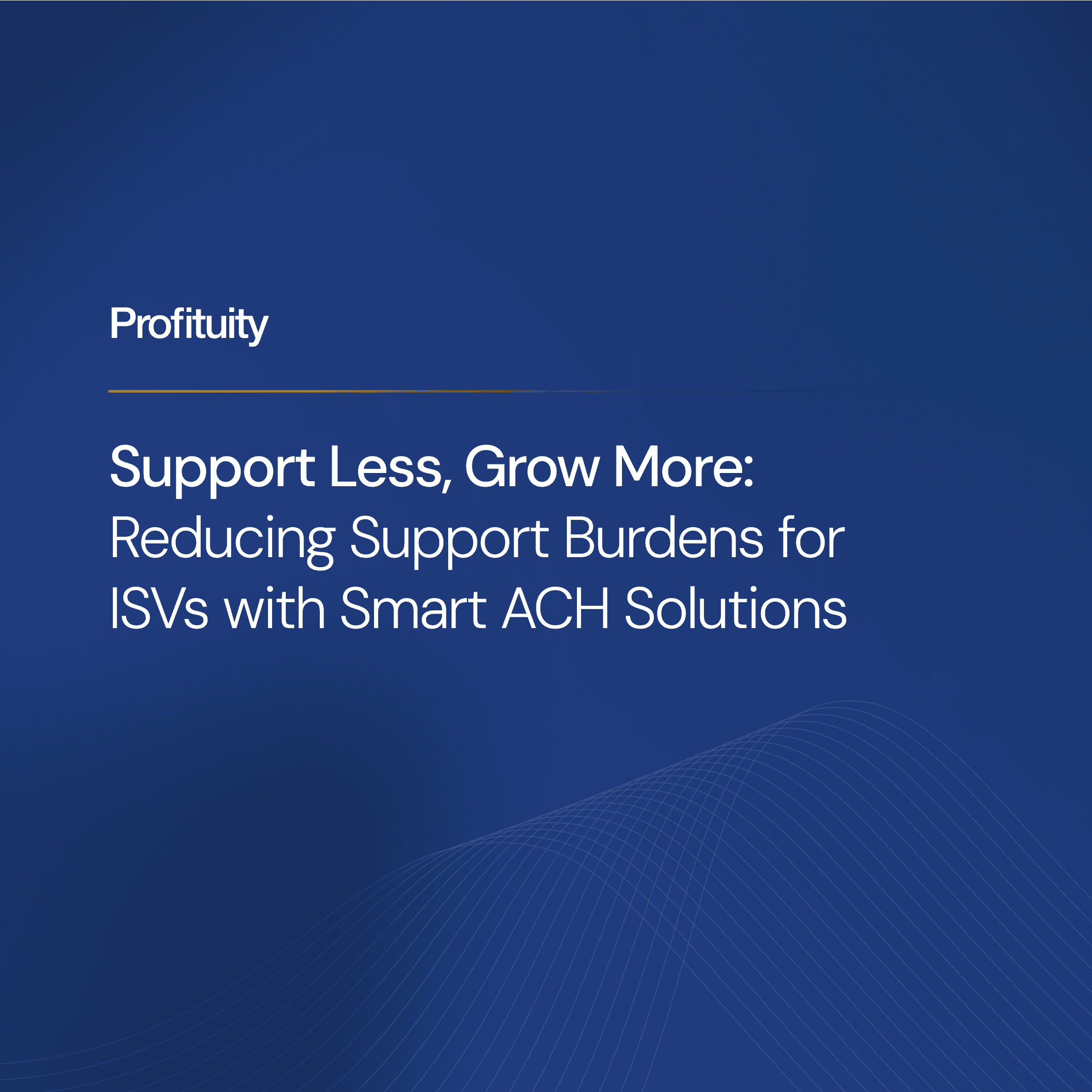 Support Less, Grow More: Reducing Support Burdens for ISVs with Smart ACH Solutions