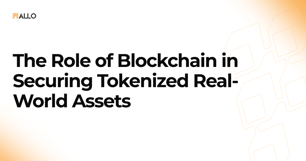 The Role of Blockchain in Securing Tokenized Real-World Assets - Allo