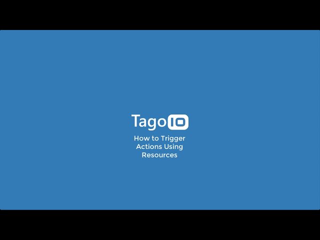 How to Trigger Actions Using Resources - TagoIO