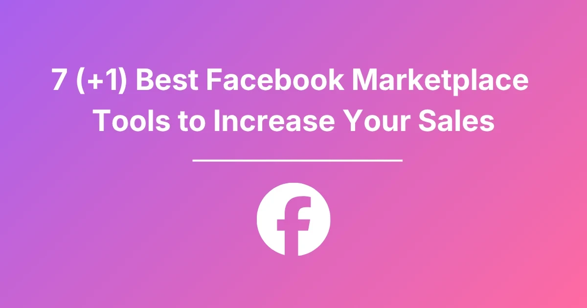 7 (+1) Best Facebook Marketplace Tools to Increase Your Sales