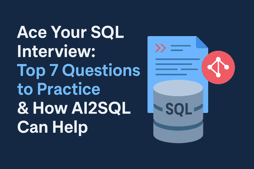 Ace Your SQL Interview: Top 7 Questions You MUST Practice (and How AI Can Help) - AI2sql.io