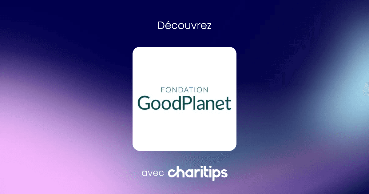 Découvrez GoodPlanet sur Charitips