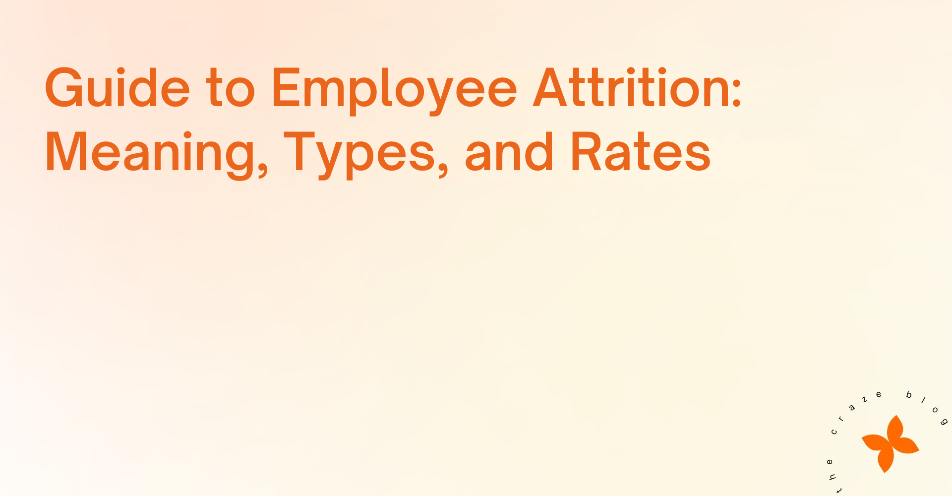 Employee Attrition: Meaning, Types, Rates & How to Reduce
