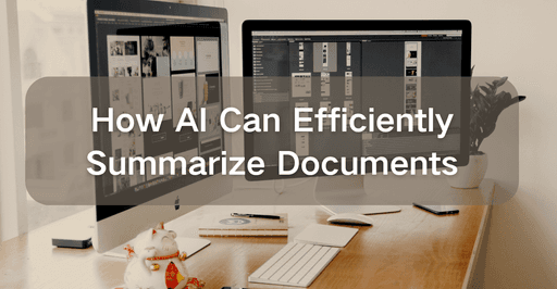 How AI Can Efficiently Summarize Documents