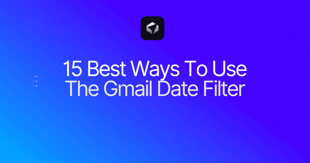 15 Best Ways To Use The Gmail Date Filter (& AI Email Filtering Guide ...