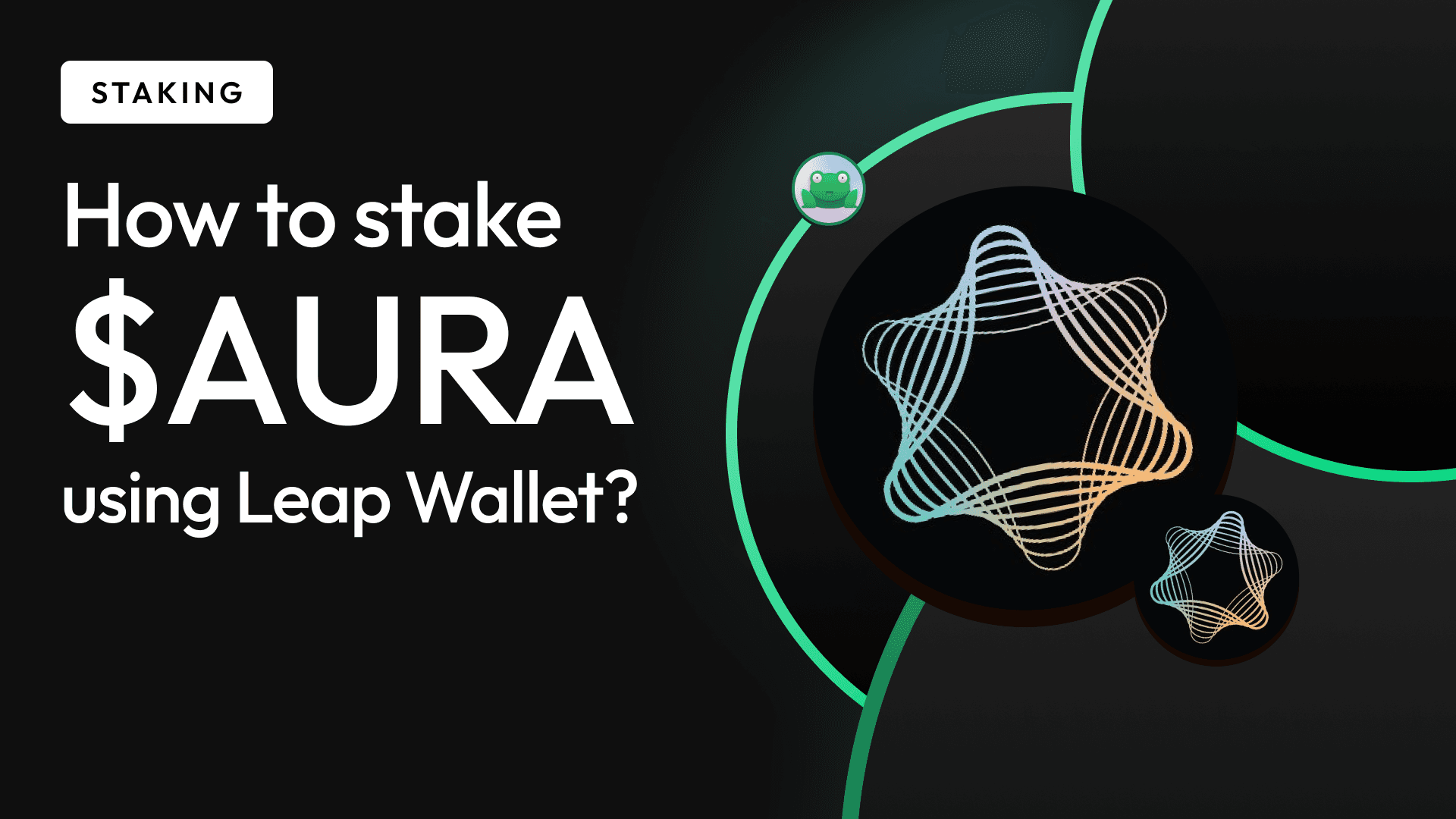 How to Stake $AURA Token: Complete Guide Using Leap Staking Wallet - Leap Wallet