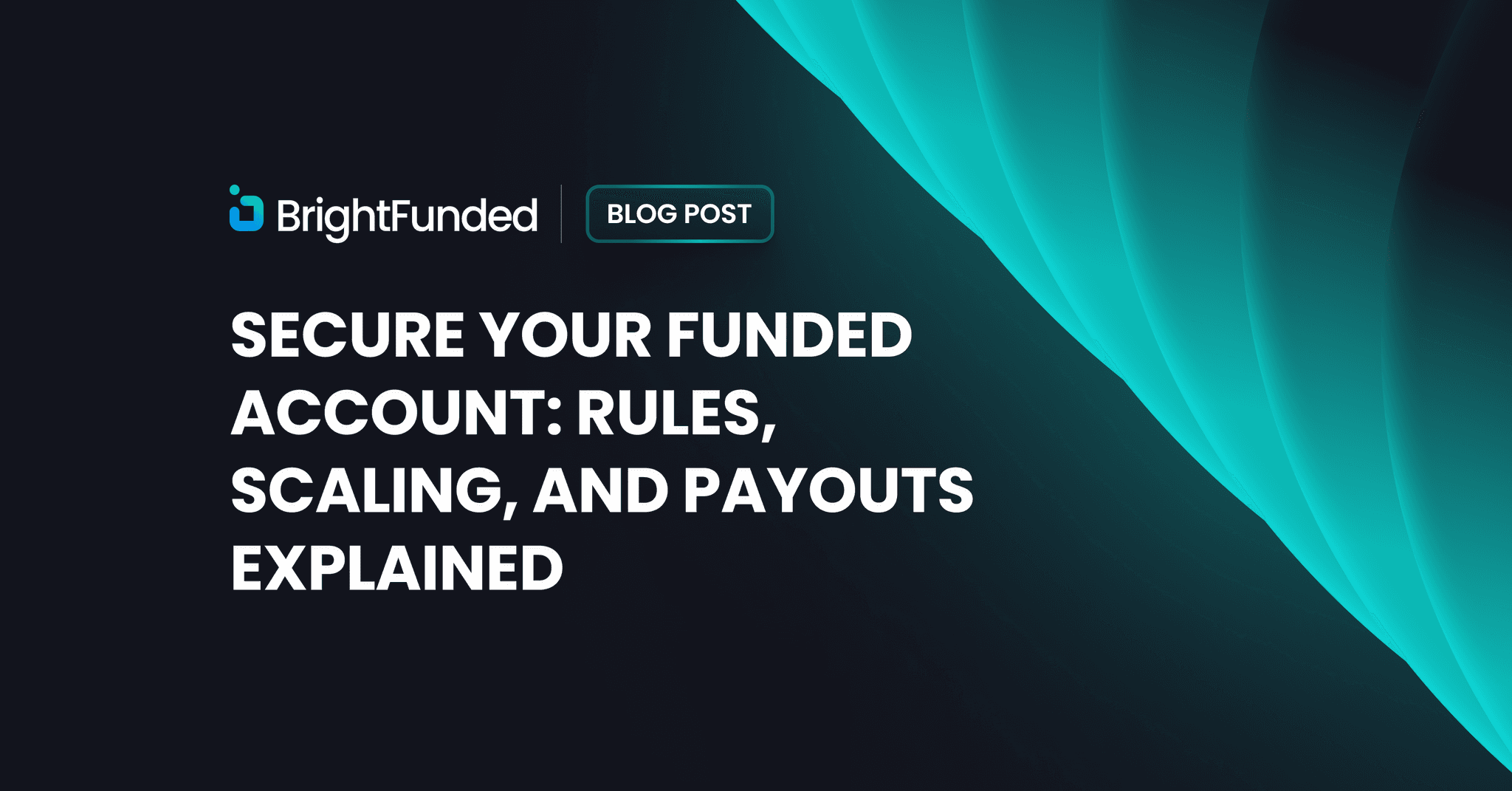 Secure Your Funded Account: Rules, Scaling, and Payouts Explained ...