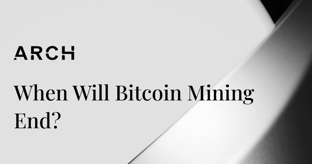 When Will Bitcoin Mining End? | Arch