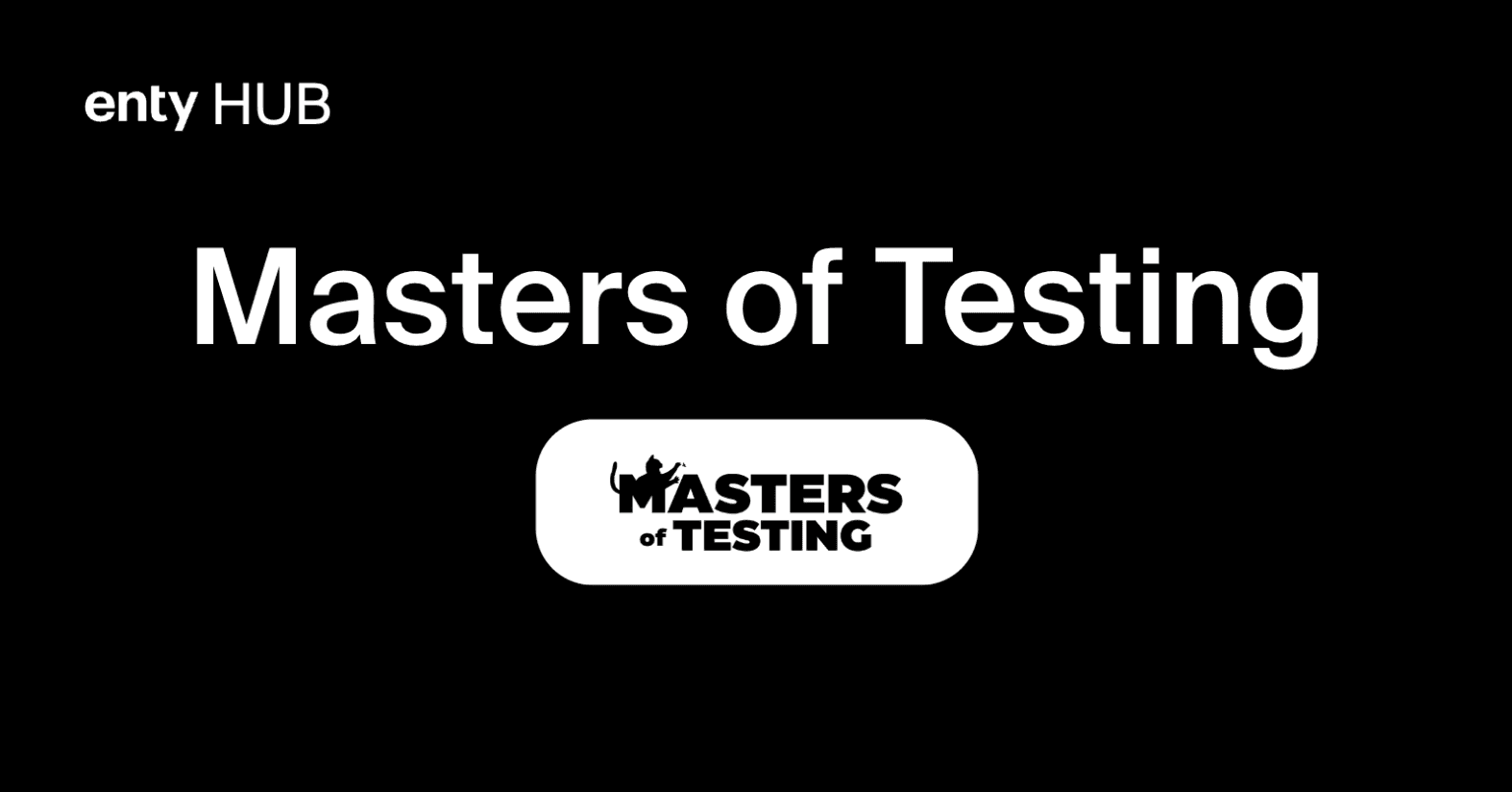 Masters of Testing | Enty HUB