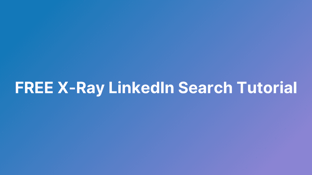 FREE X-Ray LinkedIn Search Tutorial - LinkedIn Geniee