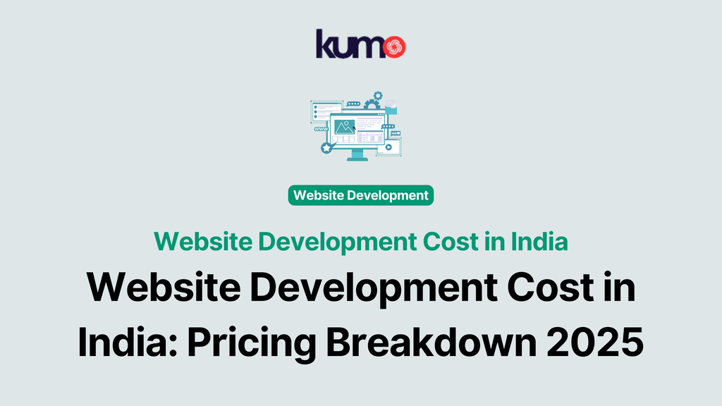 Website Development Cost in India: Pricing Breakdown 2025 - KumoHQ