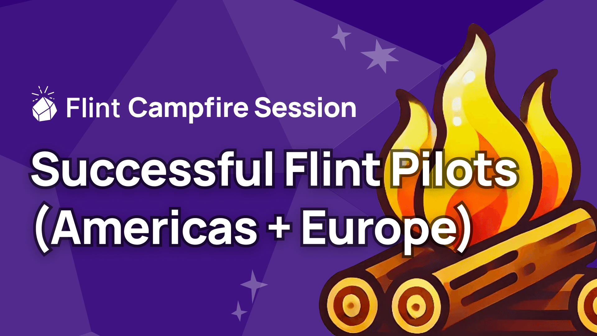 Campfire Session — Successful Flint Pilots (Americas + Europe) | Flint