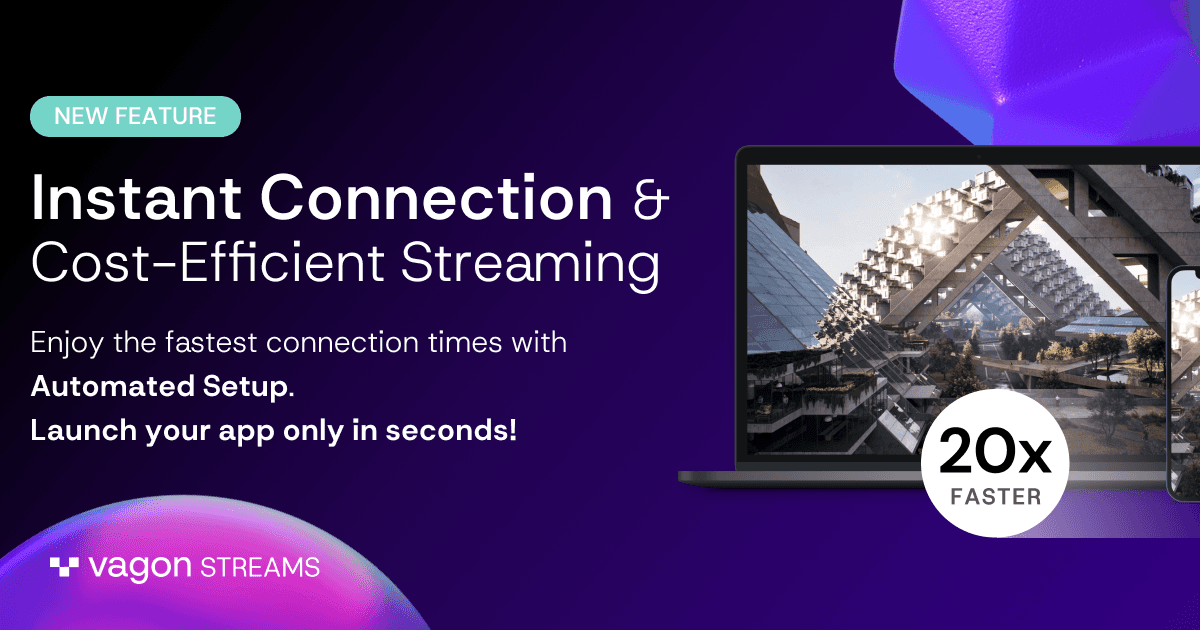 Instant Connection For Pixel Streaming & Vagon Streams Is Now Live - Vagon