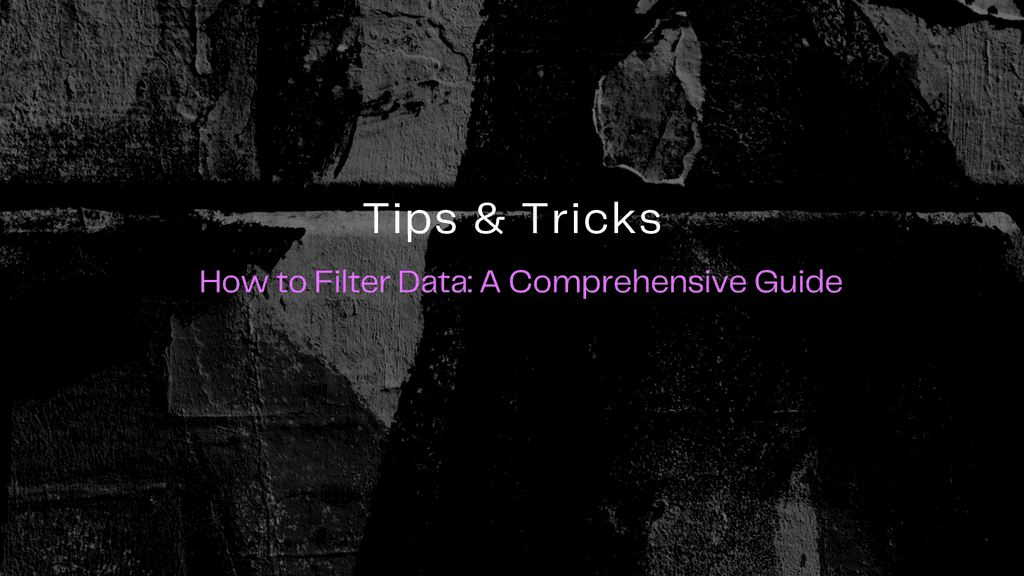 How to Filter Data: A Comprehensive Guide