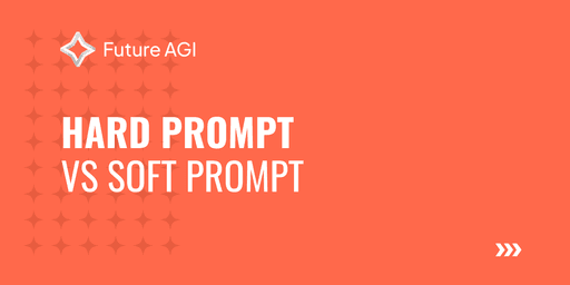 Hard vs Soft Prompts | FutureAGI Prompt Engineering Insights