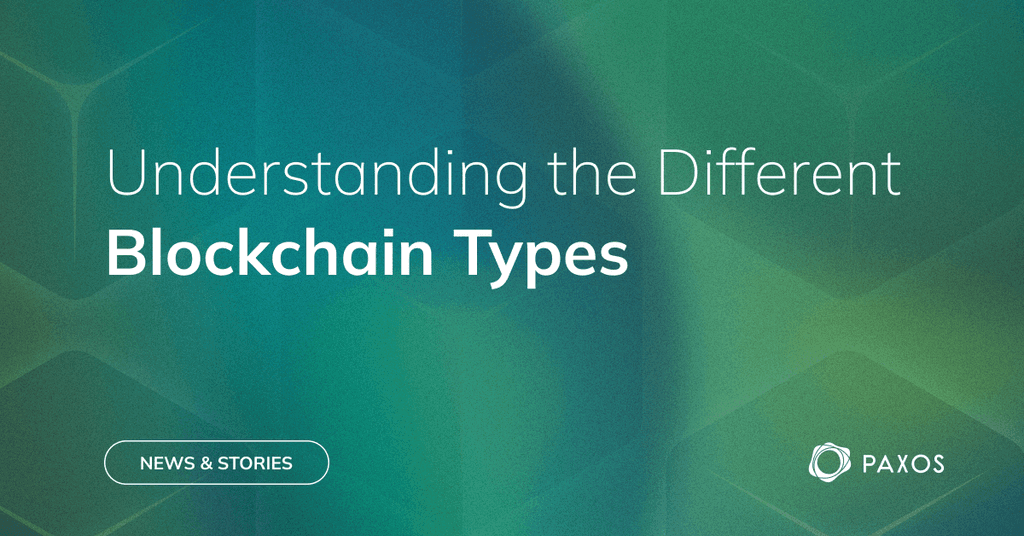 Understanding the Different Blockchain Types - Paxos | Blog