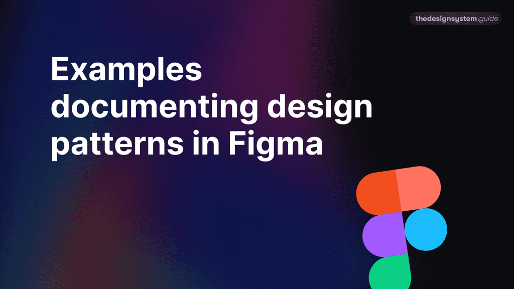 Examples documenting design patterns in Figma - The Design System Guide