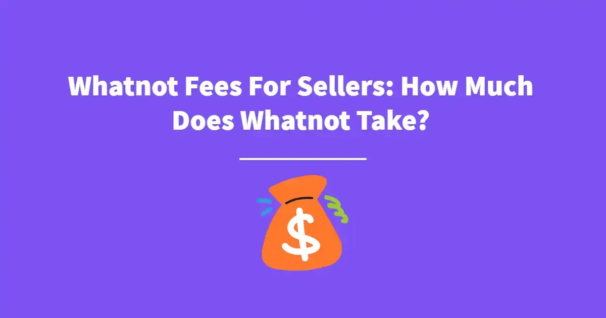 Whatnot Fees For Sellers: How Much Does Whatnot Take?
