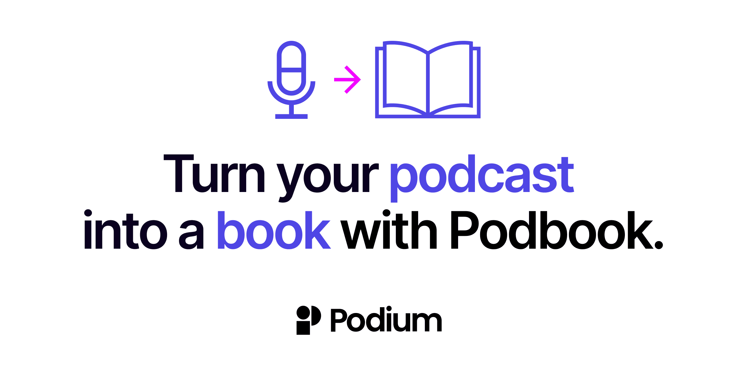 Podbook: Turn your podcast into a book.