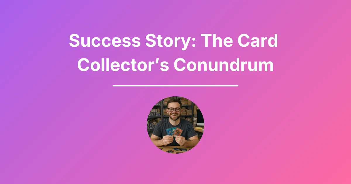 Success Story: The Card Collector’s Conundrum